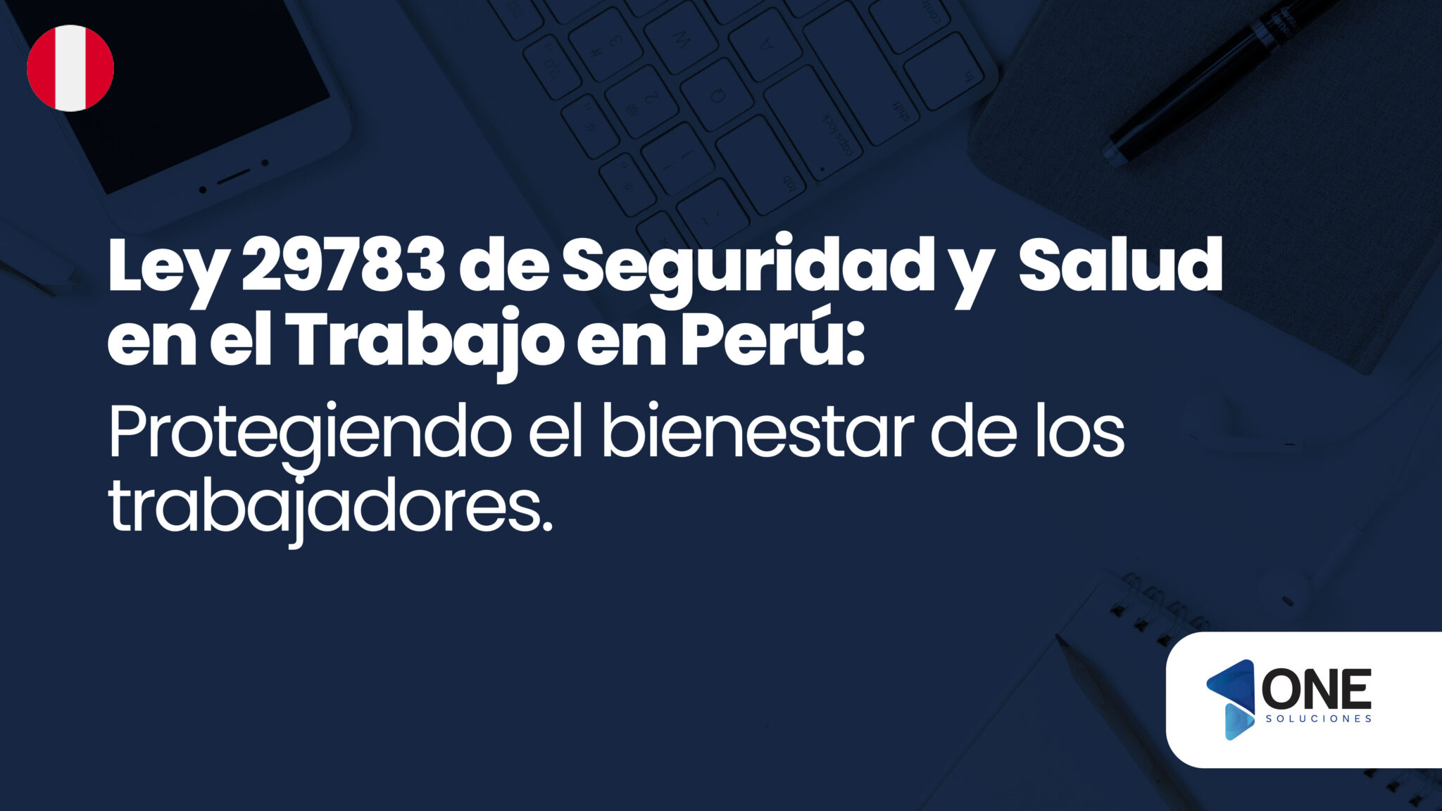 Ley 29783 de Seguridad y Saluden el Trabajo en Perú: Protegiendo el bienestar de los trabajadores.